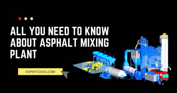 Asphalt Mixing Plant : Types, Components, Advantages and Working Method