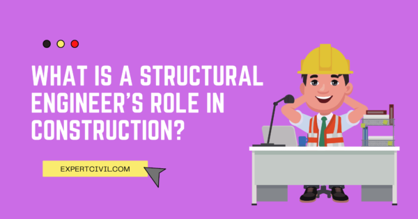 What is a Structural Engineer’s Role in construction?