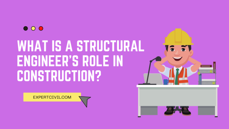 What is a Structural Engineer’s Role in construction?