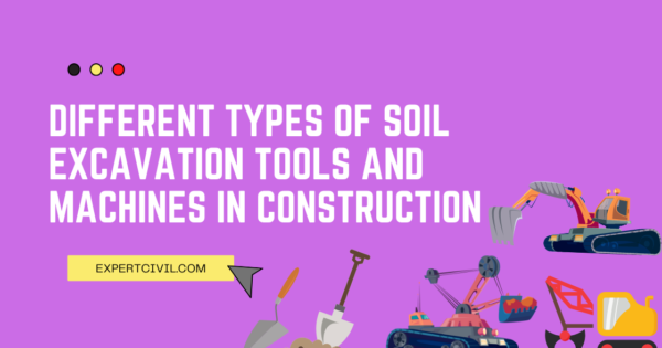 Different Types of Soil Excavation Tools and Machines In Construction
