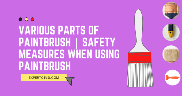 Various Parts of Paintbrush | Safety Measures When Using Paintbrush