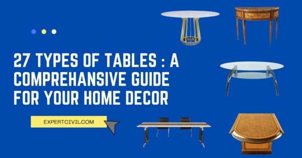 27 Types of tables : A Comprehansive Guide for your Home Decor
