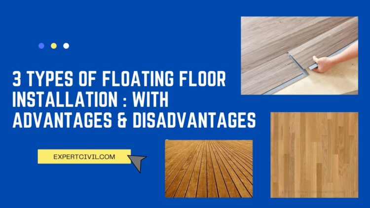 3 Types of Floating Floor - Installation, Advantages & Disadvantages
