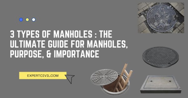 3 Types of Manholes : The Ultimate Guide for Manholes, Purpose ...