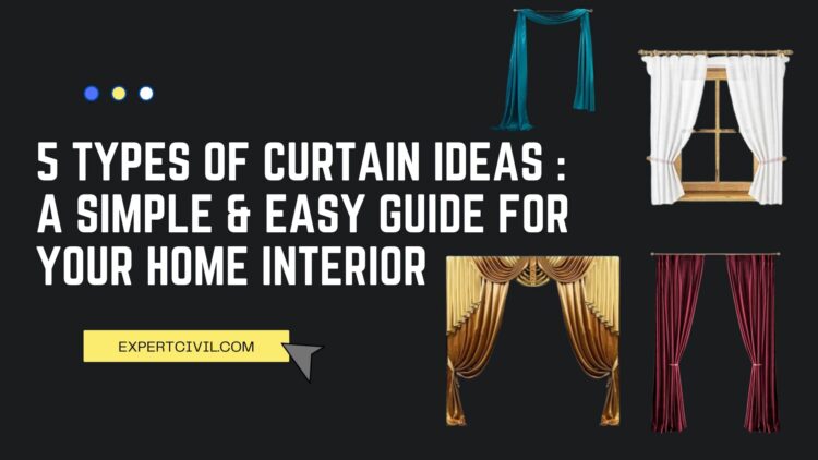 5 Types of Curtain Ideas : A Simple & Easy Guide For your Home Interior
