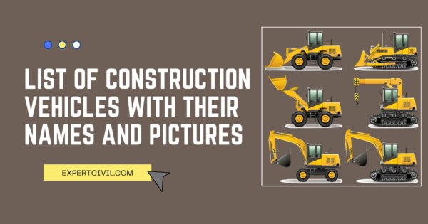 A Comprehensive List of Construction Vehicles and Their Names with Pictures