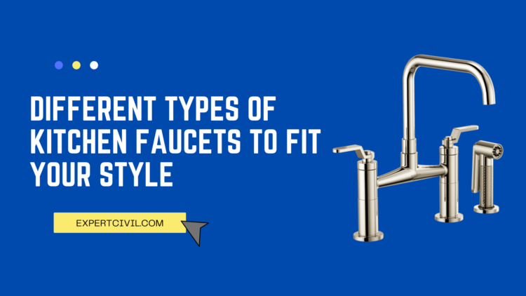 Different Types Of Kitchen Faucets To Fit Your Style