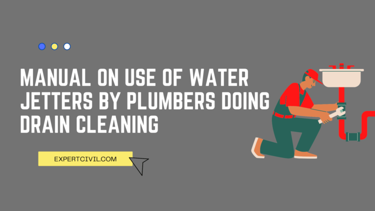 A Manual On The Use Of Water Jetters By Plumbers Doing Drain Cleaning