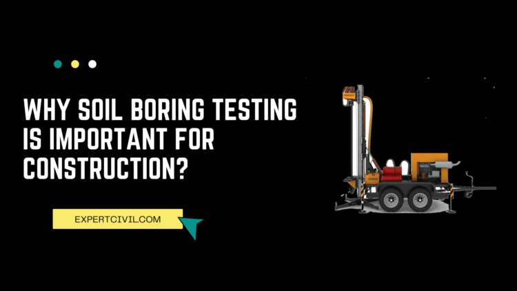 Why Soil Boring Testing is Important for Construction?