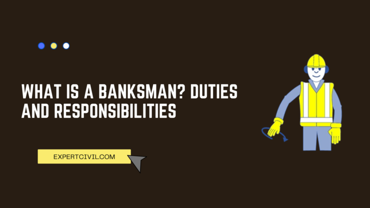 What is A Banksman? Duties and Responsibilities