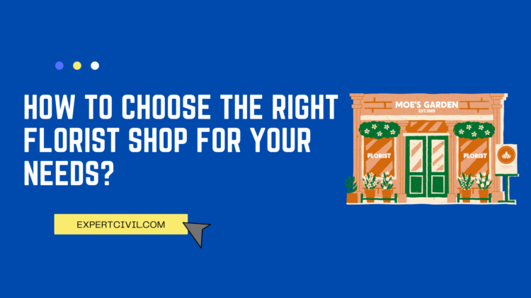 How to Choose the Right Florist Shop for Your Needs?